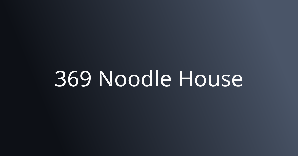 Best Noodles in Hemet, CA | 369 Noodle House | Order Online